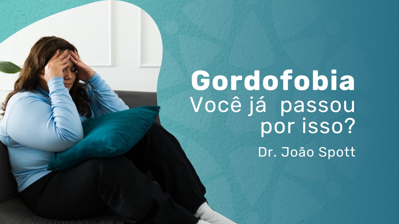 Gordofobia e obesidade: Dr. João Spott esclarece dúvidas
