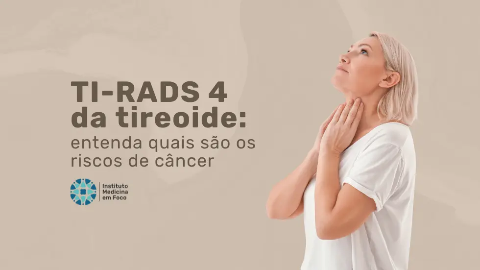 TI-RADS 4 da tireoide: entenda quais são os riscos de câncer