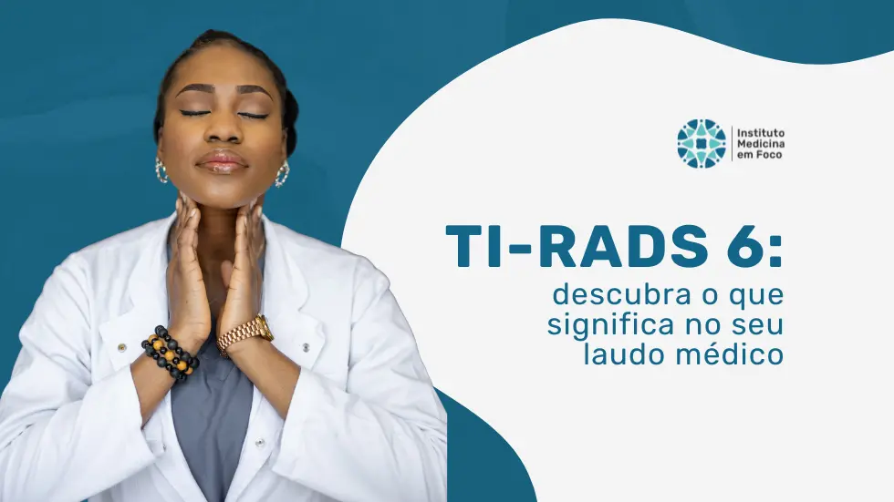 TI-RADS 6: o que significa no seu laudo médico?